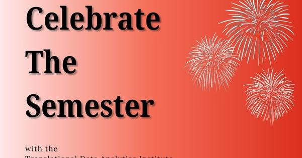 End of the Semester Celebration with TDAI | Translational Data ...